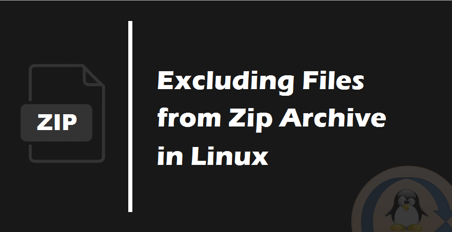 How To Exclude Files From A Zip Archive TecAdmin