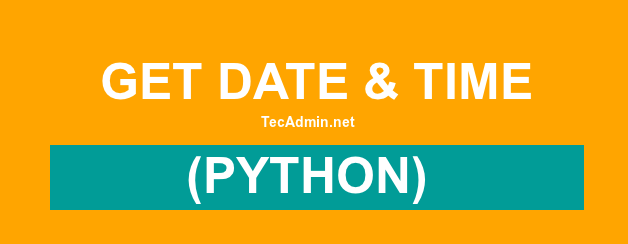  How To Get Current Date Time In Python TecAdmin