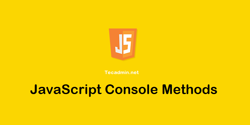 10 Useful JavaScript Console Methods TecAdmin