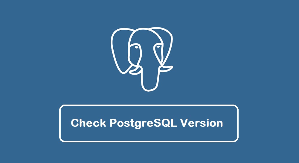 How To Check The PostgreSQL Version TecAdmin