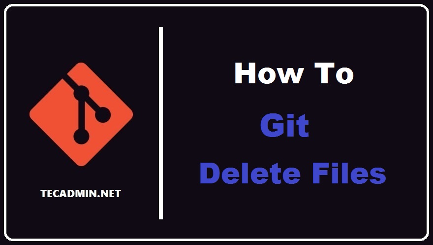 How To Delete A File On Git TecAdmin