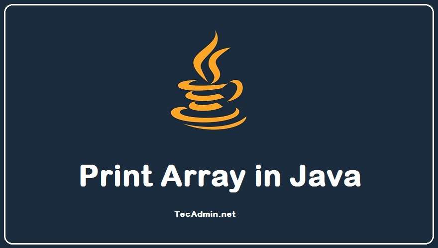 5 Methods To Print An Array In Java TecAdmin