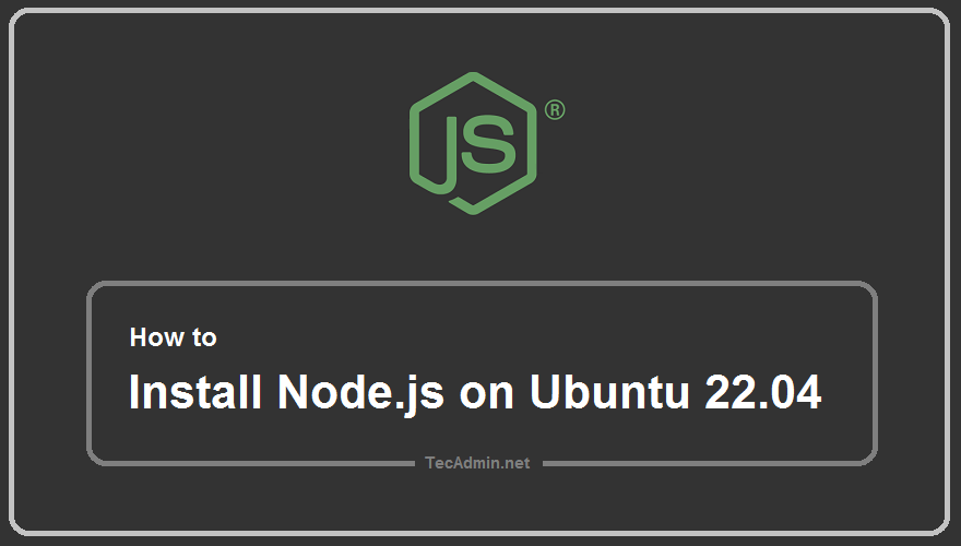 How To Install Node js On Ubuntu 22 04 TecAdmin