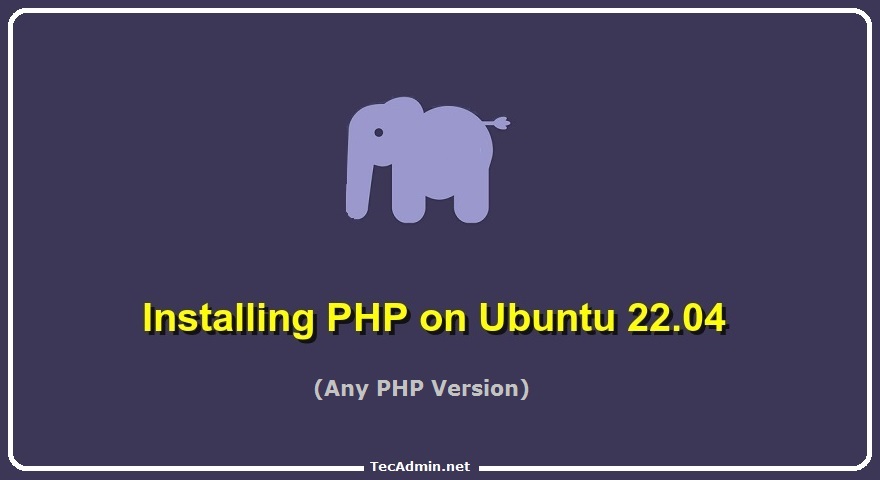 How To Install PHP 8 2 8 1 7 4 On Ubuntu 22 04 TecAdmin