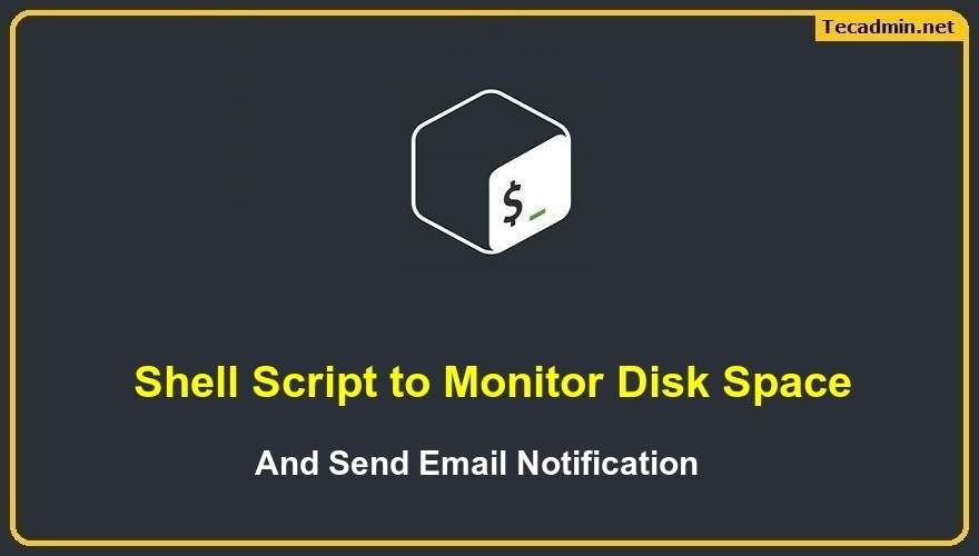 Shell Script To Monitor Disk Space And Send Alert TecAdmin