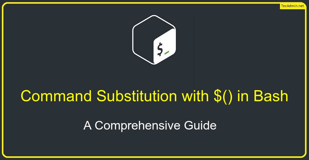 Command Substitution With In Bash A Comprehensive Guide TecAdmin
