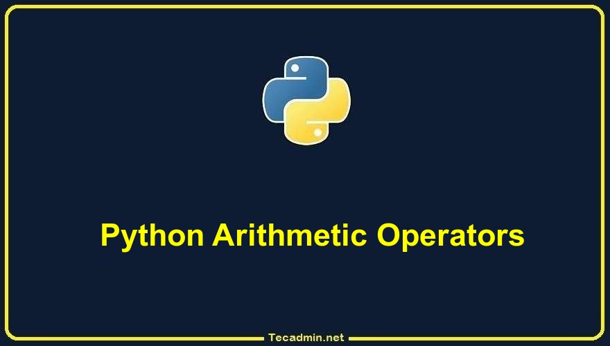Arithmetic Operators In Python TecAdmin